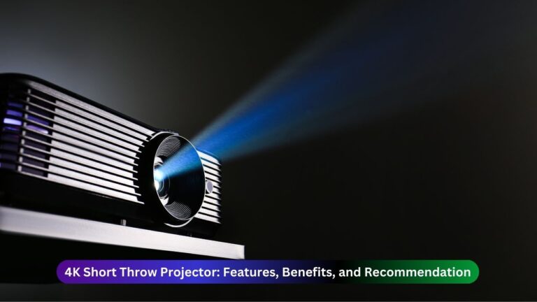 4K Short Throw Projector: Features, Benefits and More